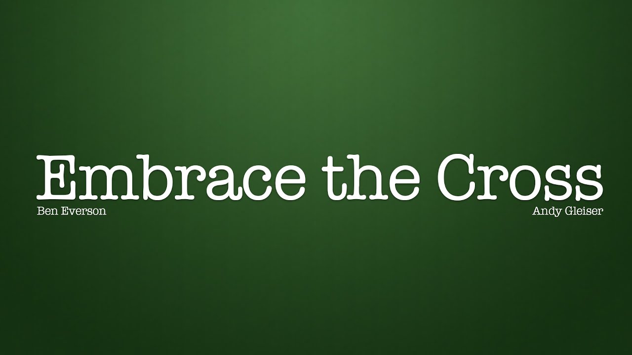 Embrace the Cross | Ben Everson