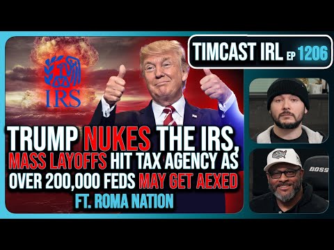Timcast IRL - Trump Nukes IRS, Mass Fed Layoffs, Democrats Revolt Over ...