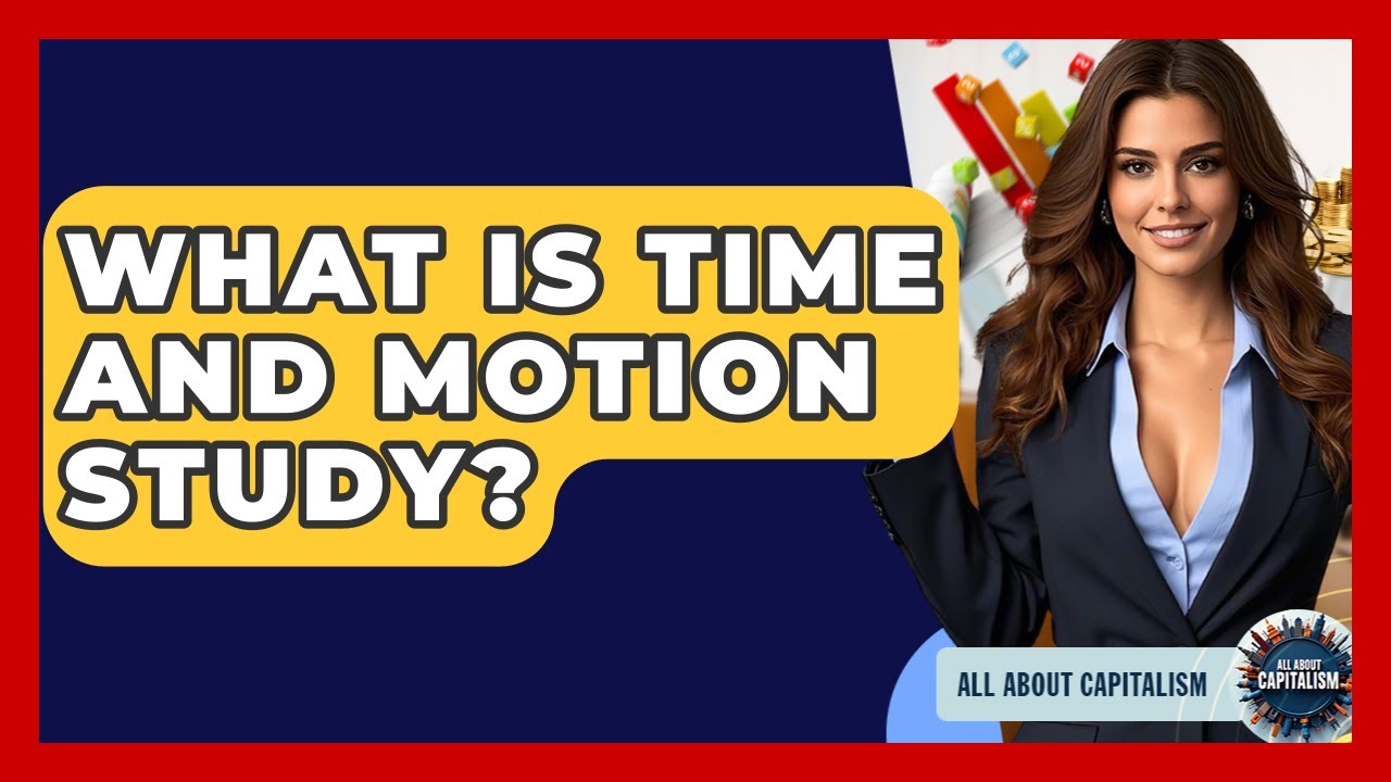 What Is Time And Motion Study? - All About Capitalism