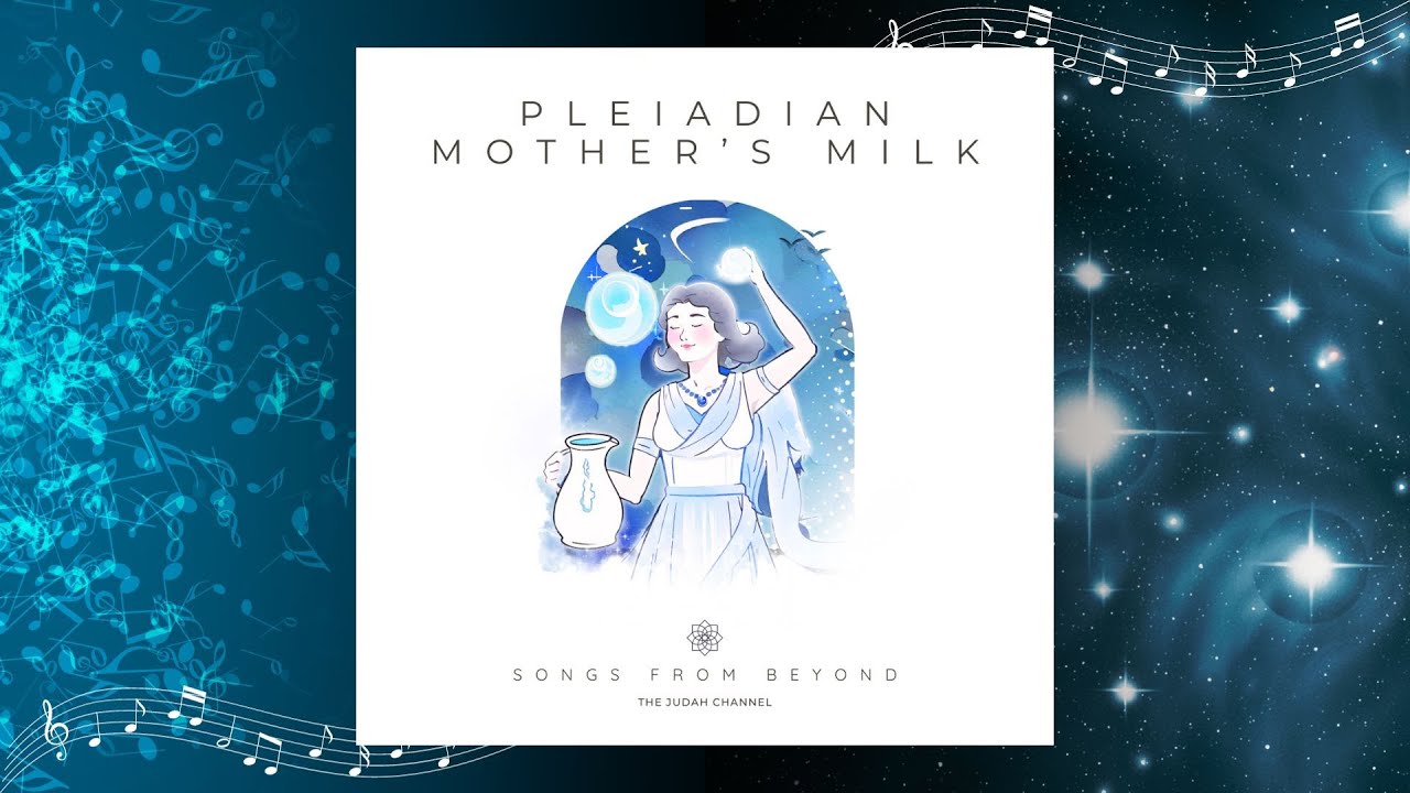 Pleiadian Mother's Milk - SONGS FROM BEYOND - The Judah Channel with Anjie Hipple
