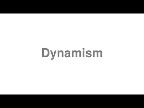How to Pronounce "Dynamism"
