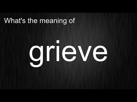 What's the meaning of "grieve", How to pronounce grieve?