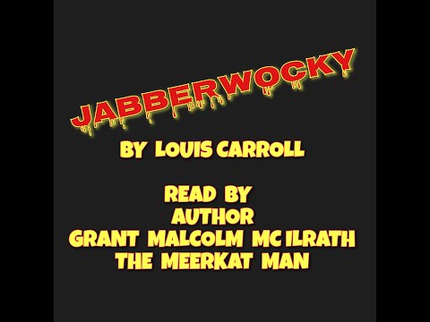 JABBERWOCKY POEM BY LEWIS CARROLL ☆ READ BY AUTHOR GRANT MALCOLM MC ILRATH - THE MEERKAT MAN
