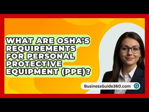 What Are OSHA's Requirements For Personal Protective Equipment (PPE)? - BusinessGuide360.com