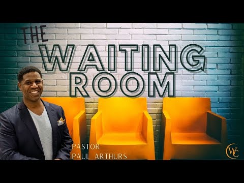 The Waiting Room | Pastor Paul Arthurs
