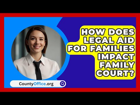 How Does Legal Aid For Families Impact Family Court? - CountyOffice.org