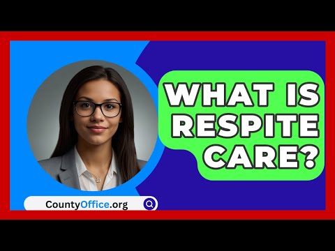What Is Respite Care? - CountyOffice.org