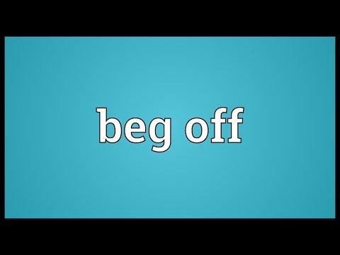 Beg off Meaning