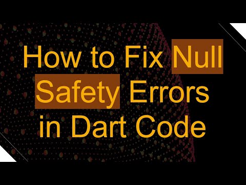 How to Fix Null Safety Errors in Dart Code
