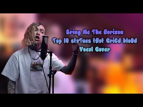 Bring Me The Horizon - Top 10 staTues tHat CriEd bloOd Vocal Cover