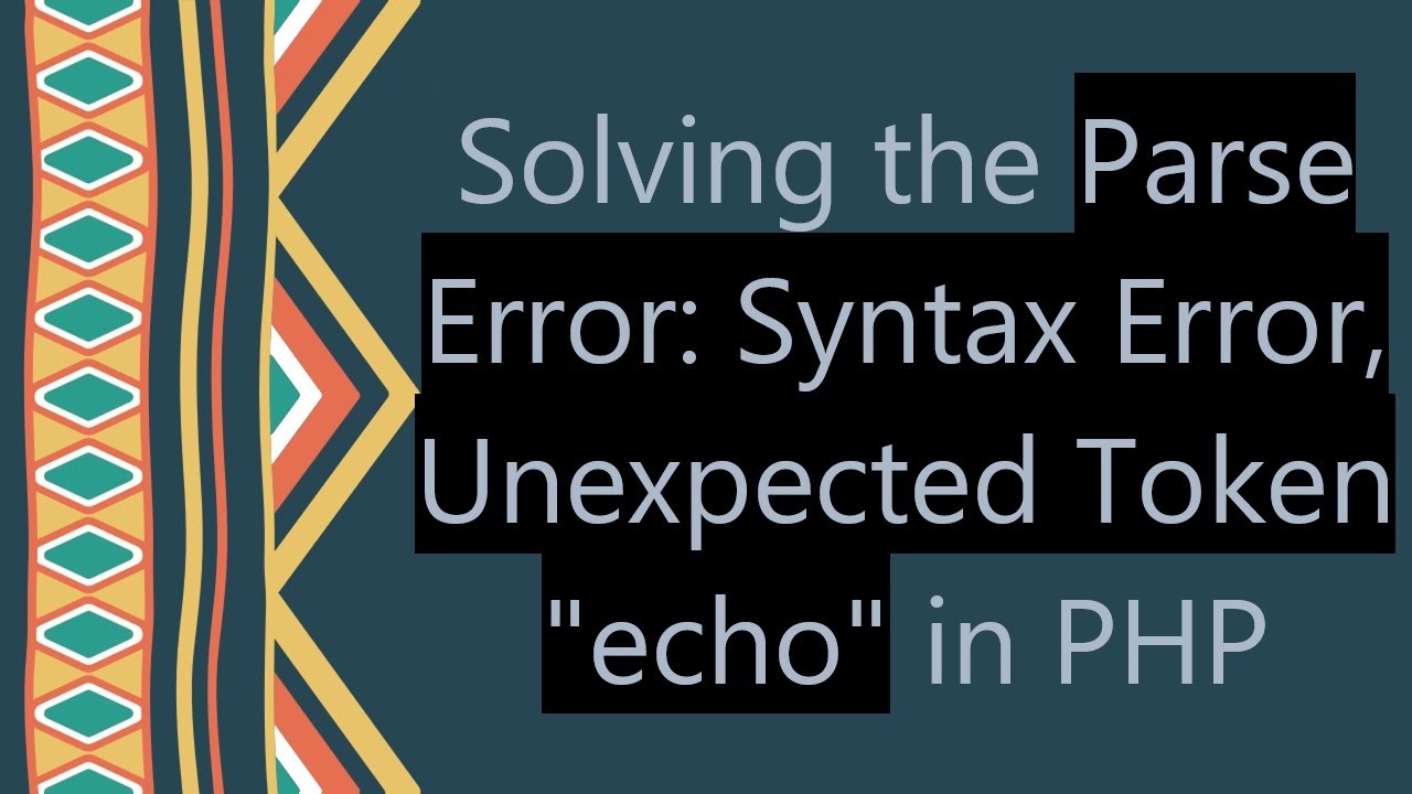 Solving the Parse Error: Syntax Error, Unexpected Token 