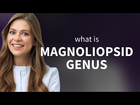 Magnoliopsid genus • MAGNOLIOPSID GENUS definition
