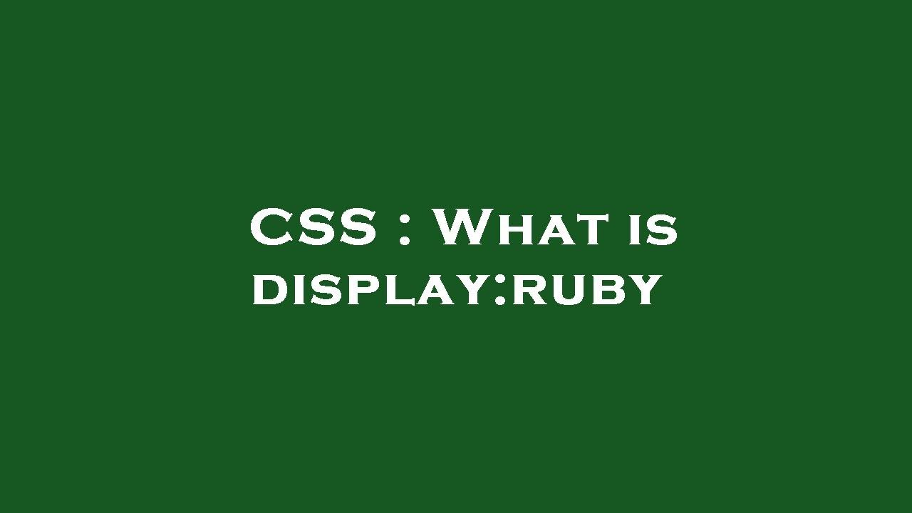 CSS : What is display:ruby