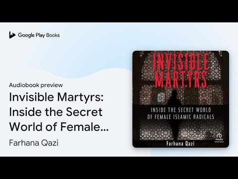 Invisible Martyrs: Inside the Secret World of… by Farhana Qazi · Audiobook preview
