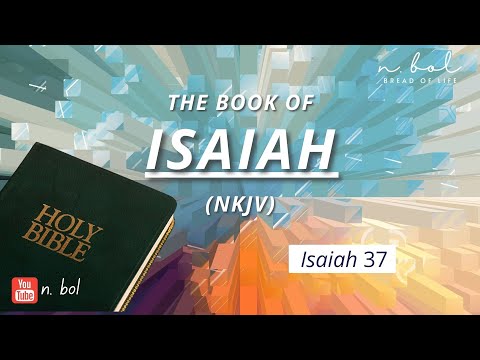 Isaiah 37 - NKJV Audio Bible with Text (BREAD OF LIFE)