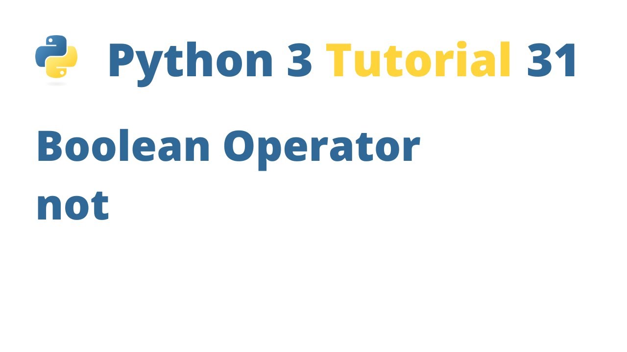Python 3 Tutorial 31 - Boolean Operator not