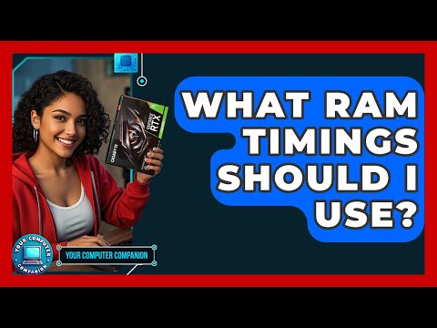 What RAM Timings Should I Use? - Your Computer Companion