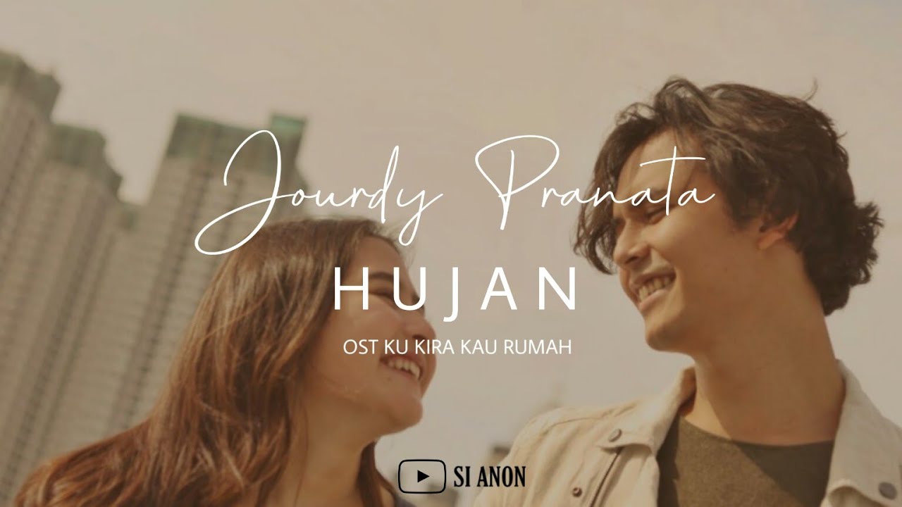 JOURDY PRANATA - HUJAN (KAPAN USAI BERMAIN HUJAN) OST KU KIRA KAU RUMAH | LIRIK