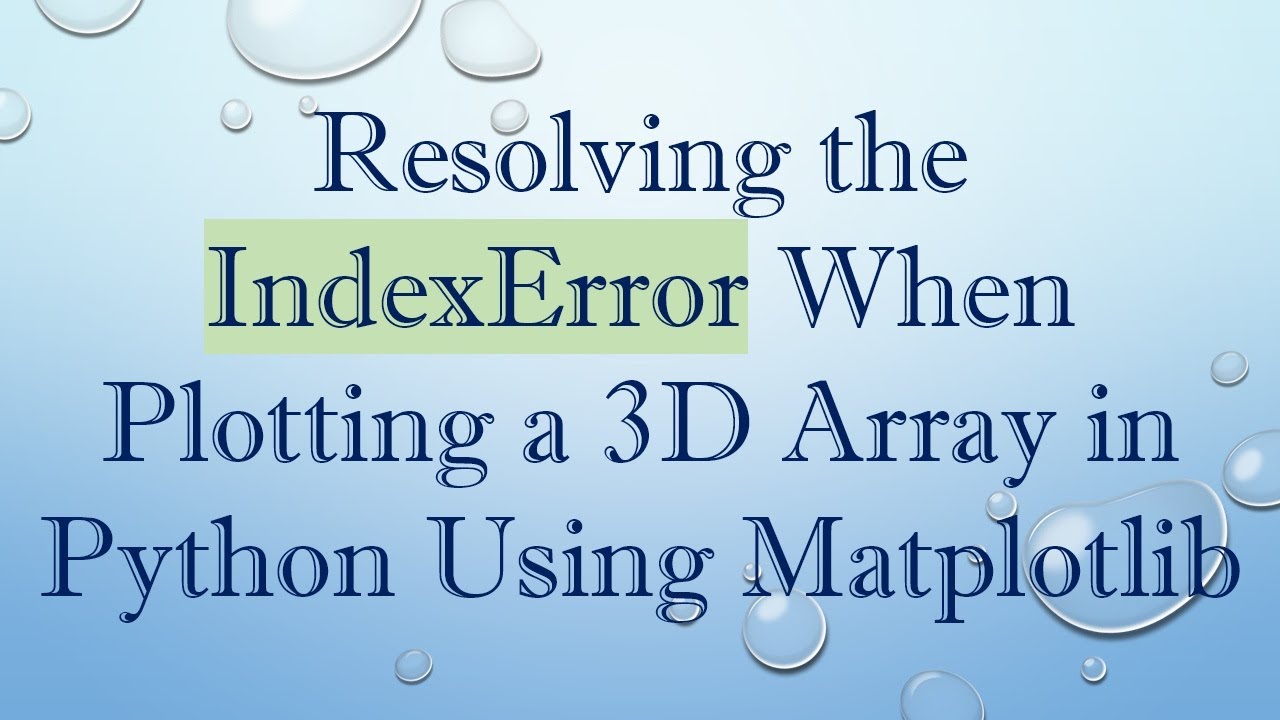 Resolving the IndexError When Plotting a 3D Array in Python Using Matplotlib