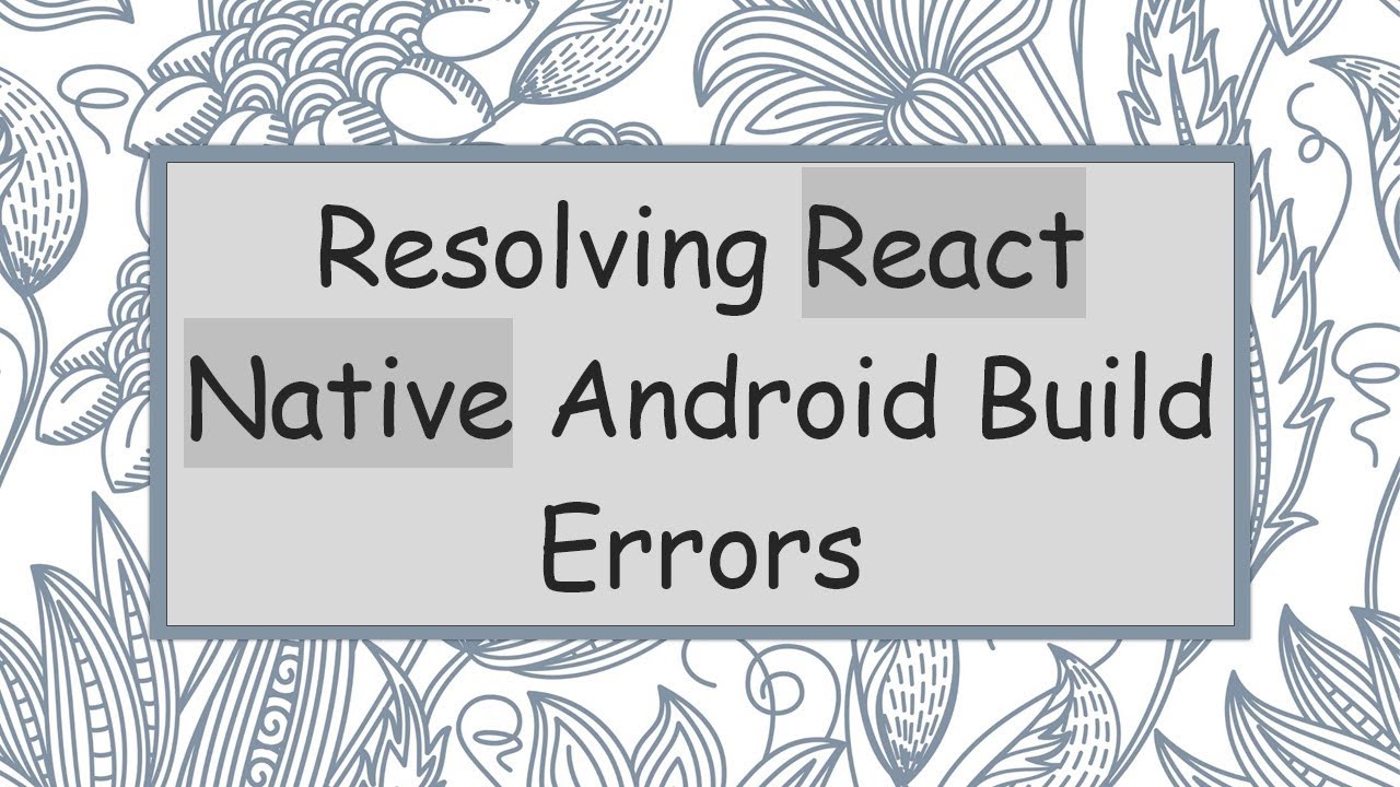 Resolving React Native Android Build Errors