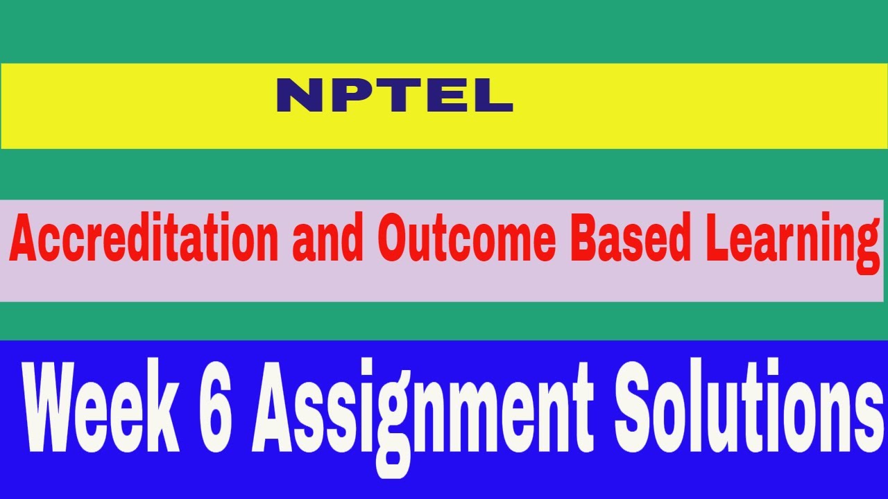 WEEK 6 ASSIGNMENT SOLUTIONS FOR ACCREDITATION AND OUTCOME BASED LEARNING| NPTEL