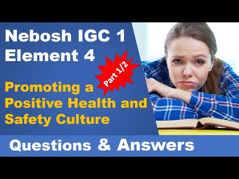 Nebosh IGC 1 - Element 4 (Part 1/2) : Promoting a Positive Health and Safety Culture (Q & Answers)