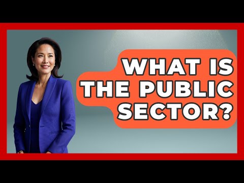What Is The Public Sector? - Making Politics Simple