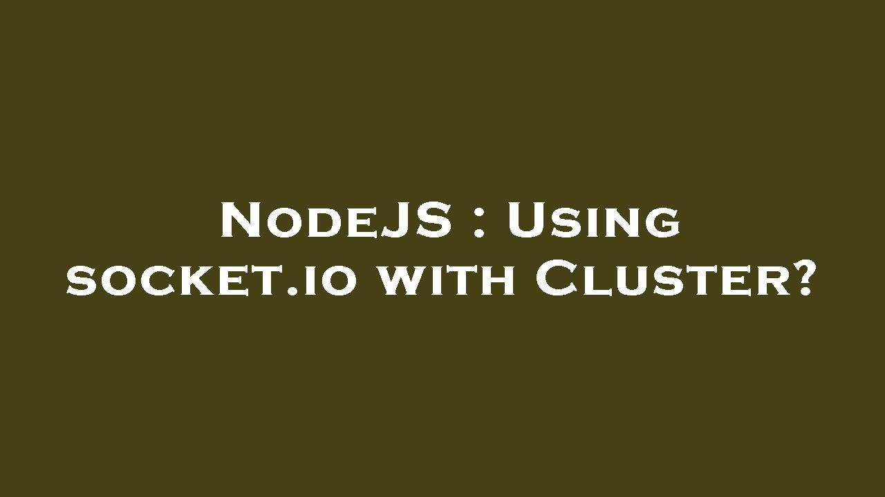 NodeJS : Using socket.io with Cluster?