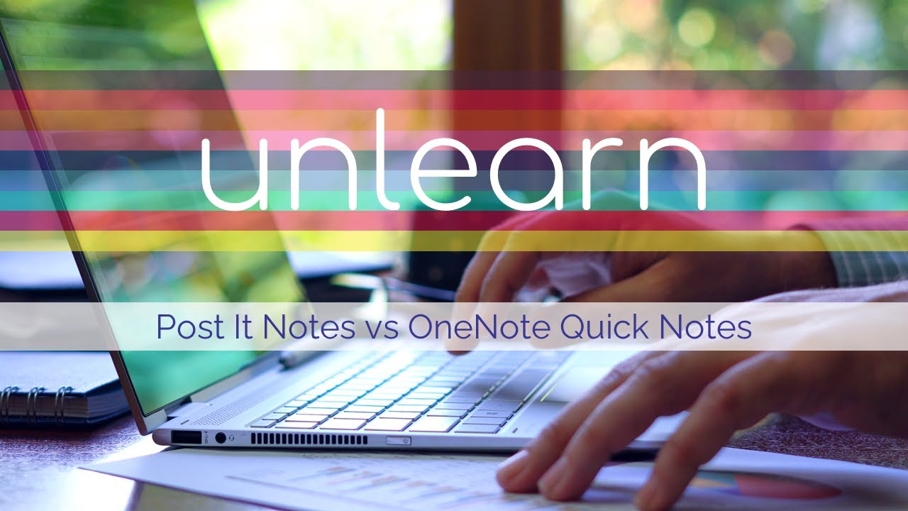 UNLEARN: Post It Notes vs OneNote Quick Notes