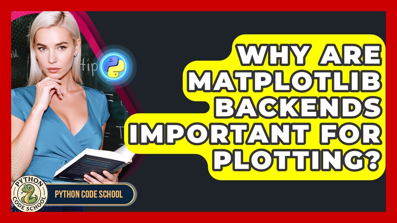 Why Are Matplotlib Backends Important For Plotting? - Python Code School