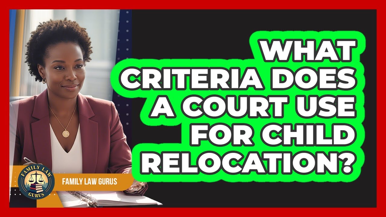What Criteria Does a Court Use for Child Relocation?