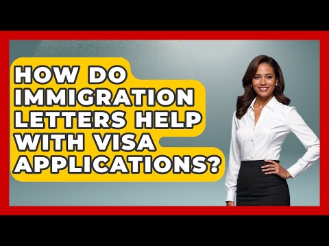 How Do Immigration Letters Help With Visa Applications? - US Citizenship Immigration Guide