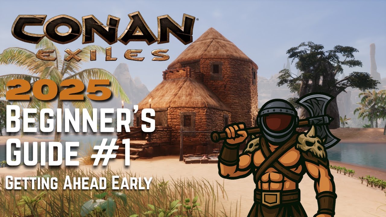 Conan Exiles 2025 Beginner's Guide Get Ahead in Just 30 Minutes