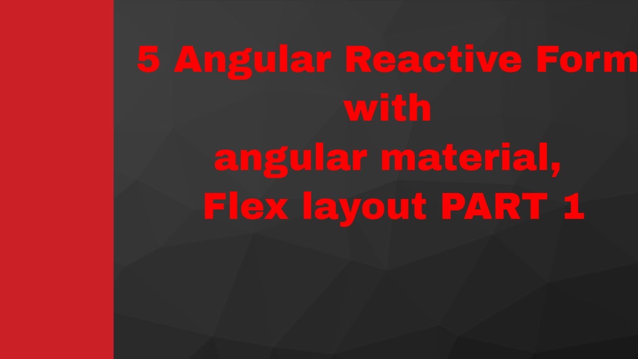 5 Angular Reactive Form with angular material, Flex layout PART 1