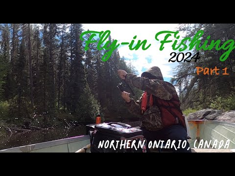 Fly-in Fishing 2024 Northern Ontario, Canada - Part 1
