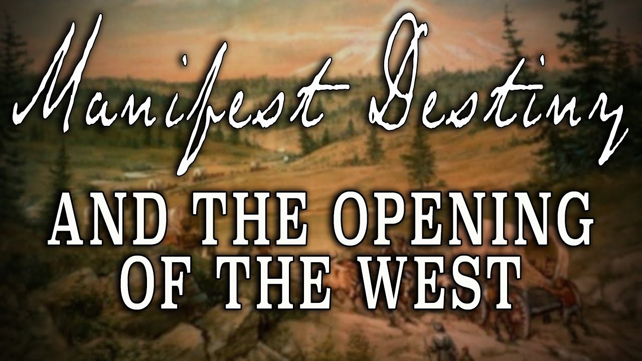 Manifest Destiny and the Opening of the West - 