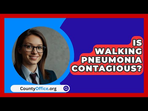 Is Walking Pneumonia Contagious? | CountyOffice News