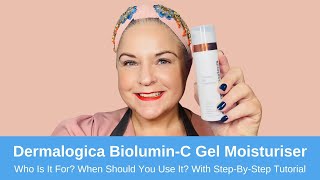 Dermalogica Biolumin C Gel Moisturiser | When To Apply Dermalogica Face Moisturiser