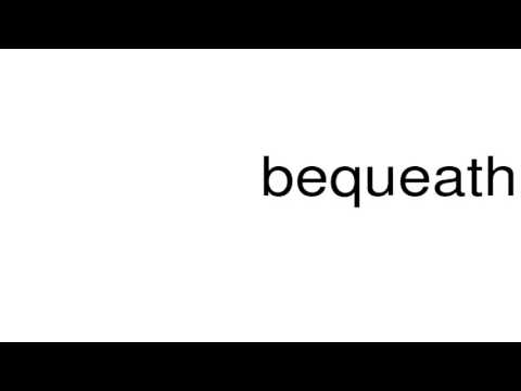How to pronounce bequeathed