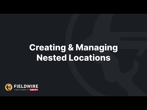 Creating & Managing Nested Locations in Fieldwire