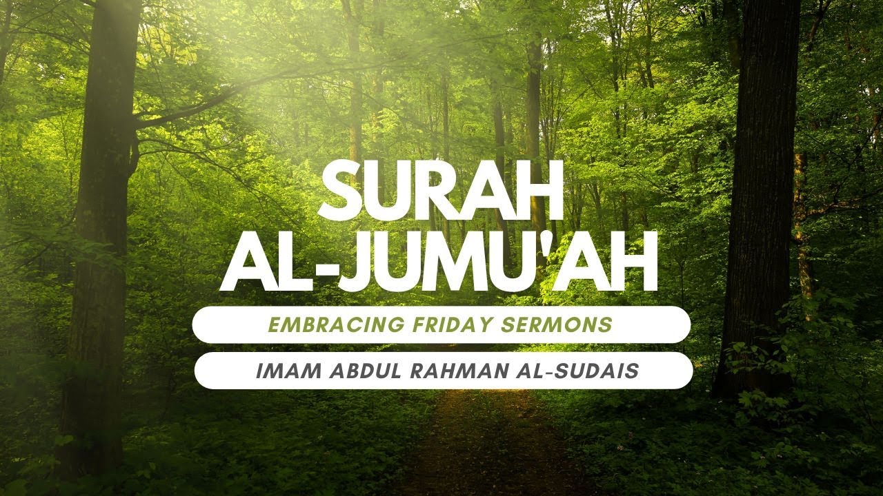 Surah Al Jumu ah Recitation by Imam Sudais Embracing Friday Sermons Powerful