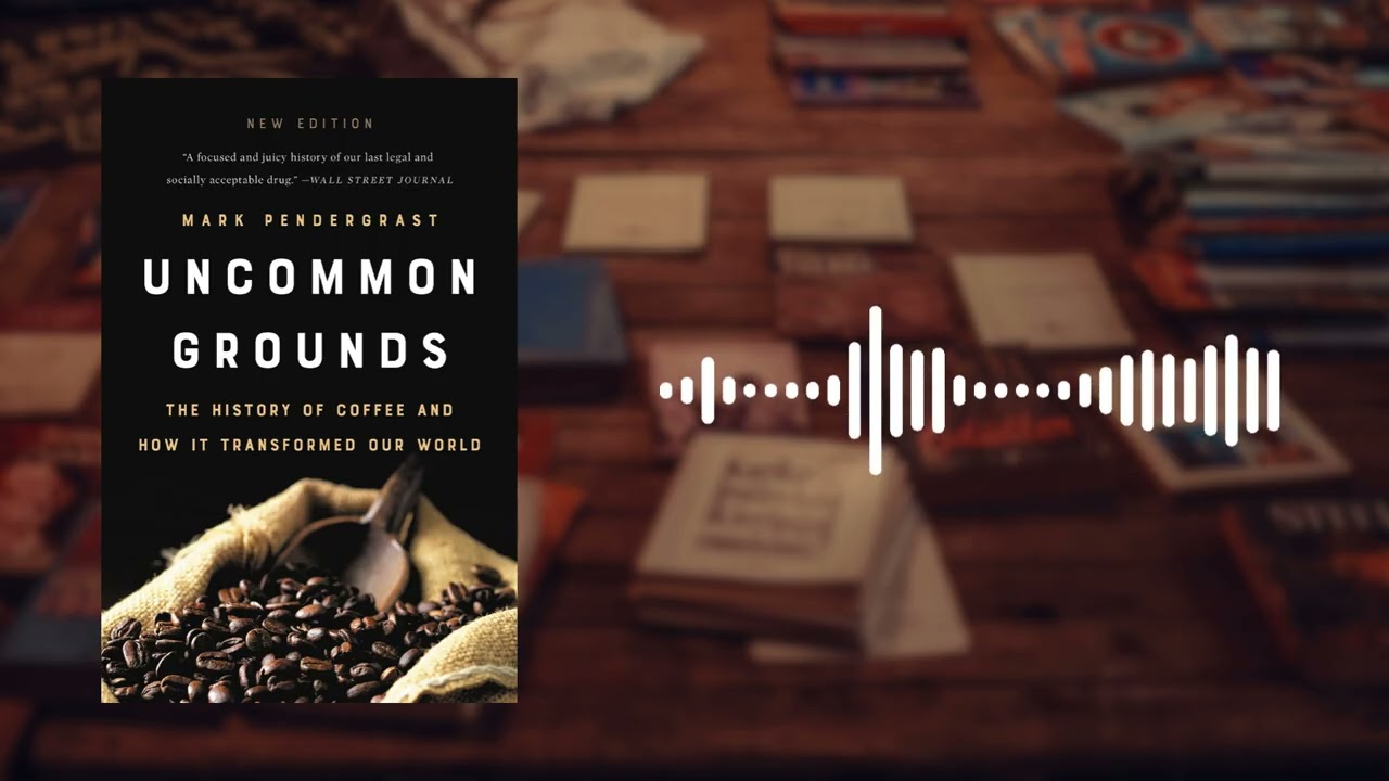 Uncommon Grounds Book Summary | The Untold Story Behind Your Daily Coffee