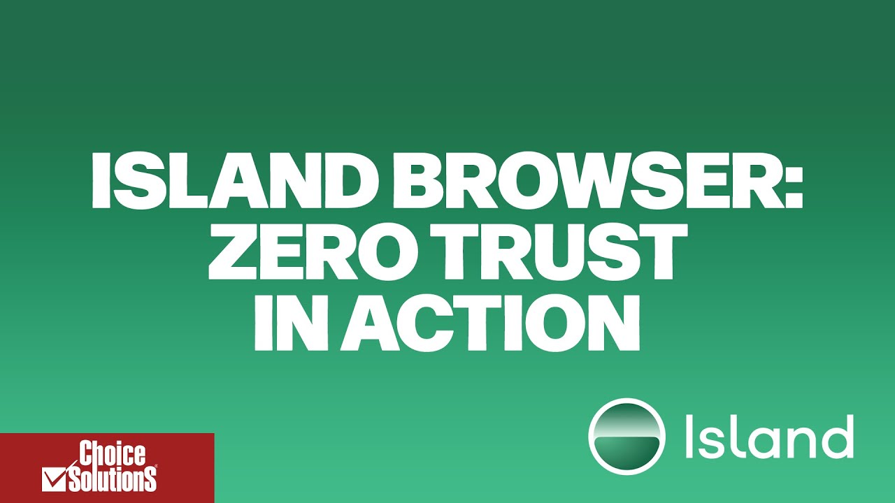 Island Enterprise Browser: Zero Trust, Secure Access & New Features