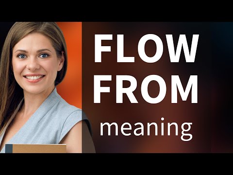 Flow from — what is FLOW FROM meaning
