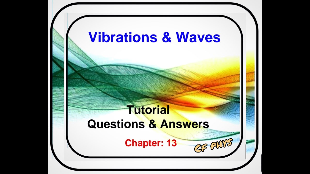 Vibrations and Waves - Chapter 13 - Tutorial