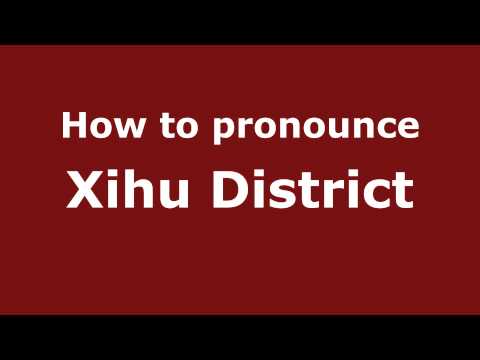 How to Pronounce Xihu District - PronounceNames.com