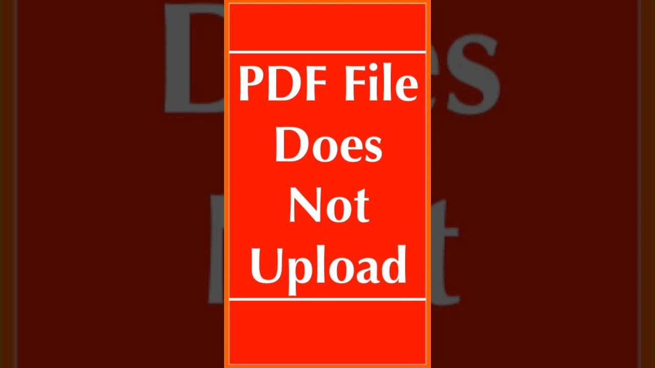 How to Fix PDF File Not Uploading | Common Issues with Uploading Documents and How to Resolve Them