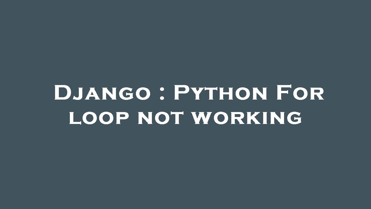 Django : Python For loop not working