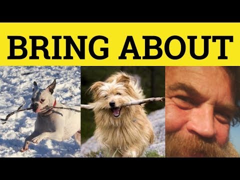 🔵 Bring About - Bring About Meaning - Bring About Examples - Bring About Phrasal Verbs