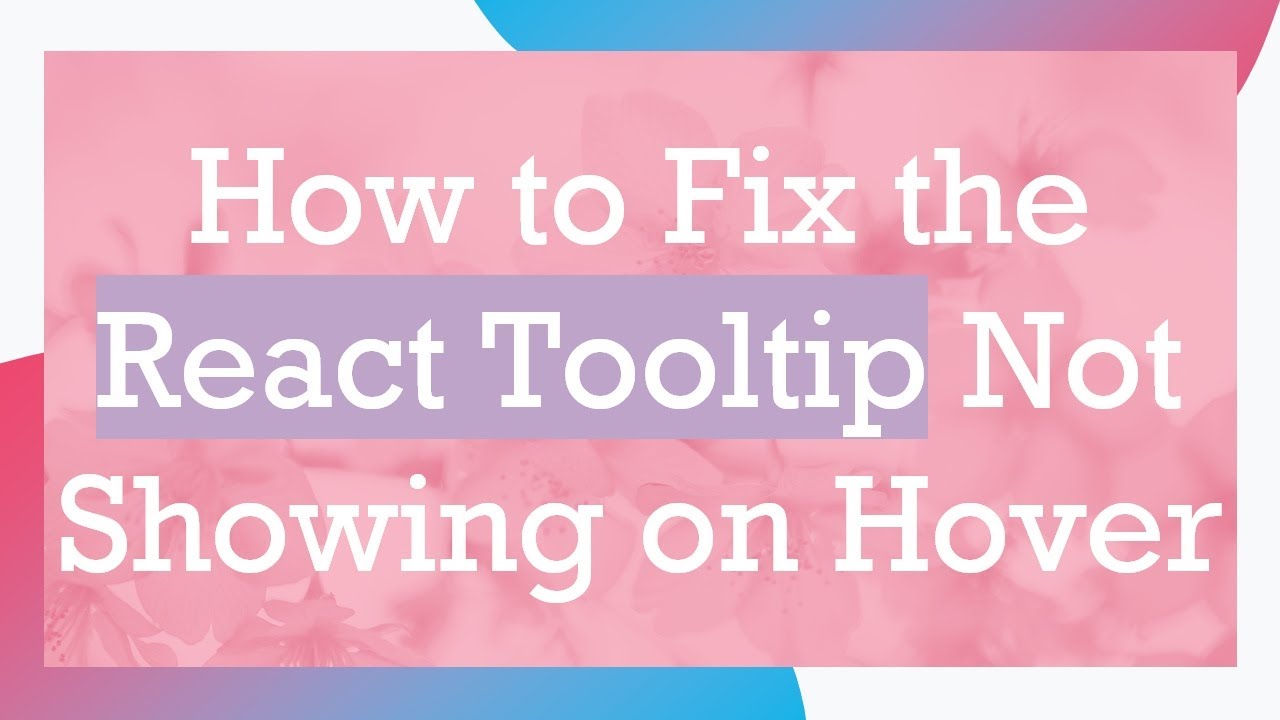 How to Fix the React Tooltip Not Showing on Hover
